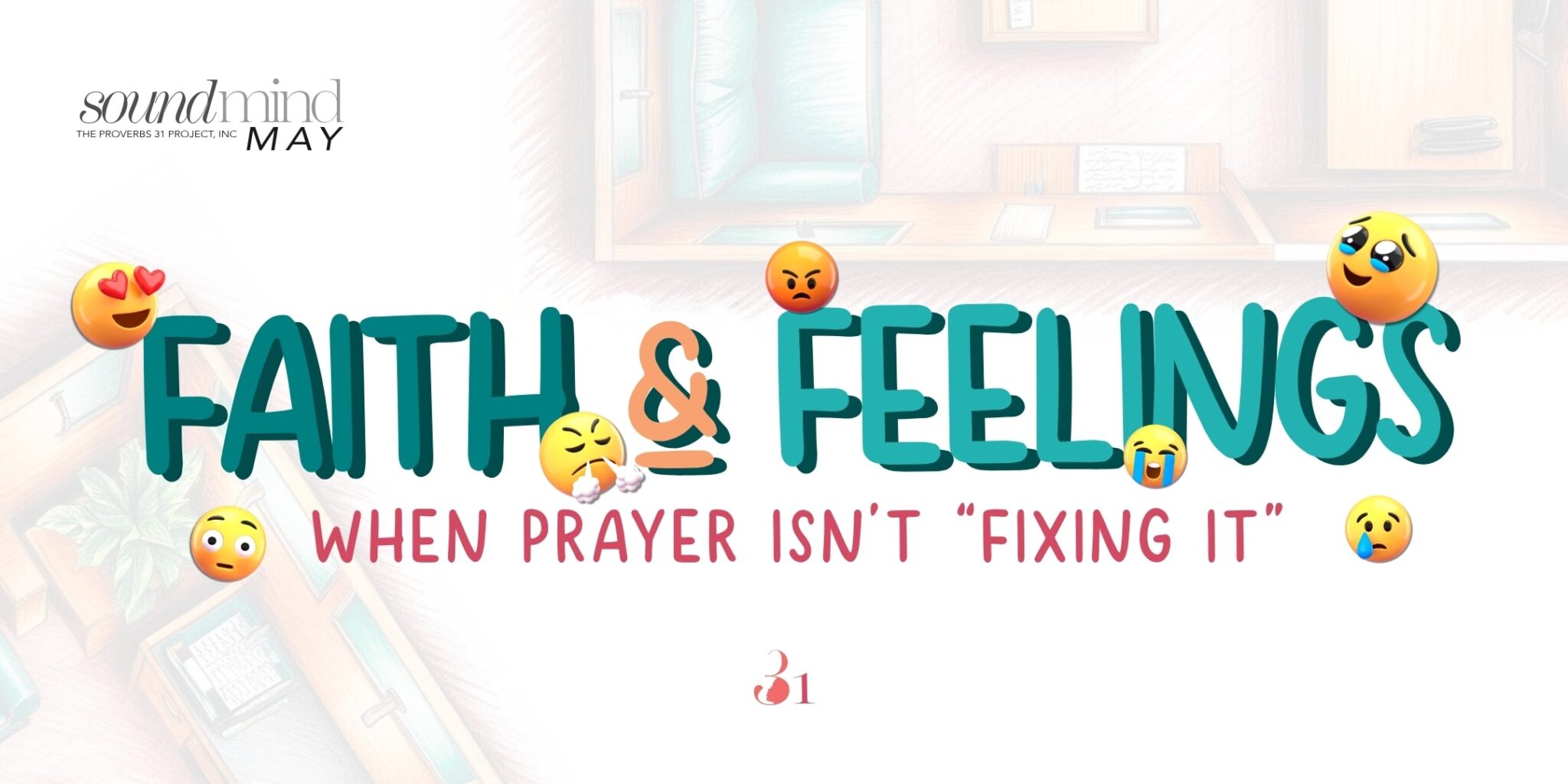 Faith & Feelings: When Prayer Isn’t “Fixing It” – The Proverbs 31 ...